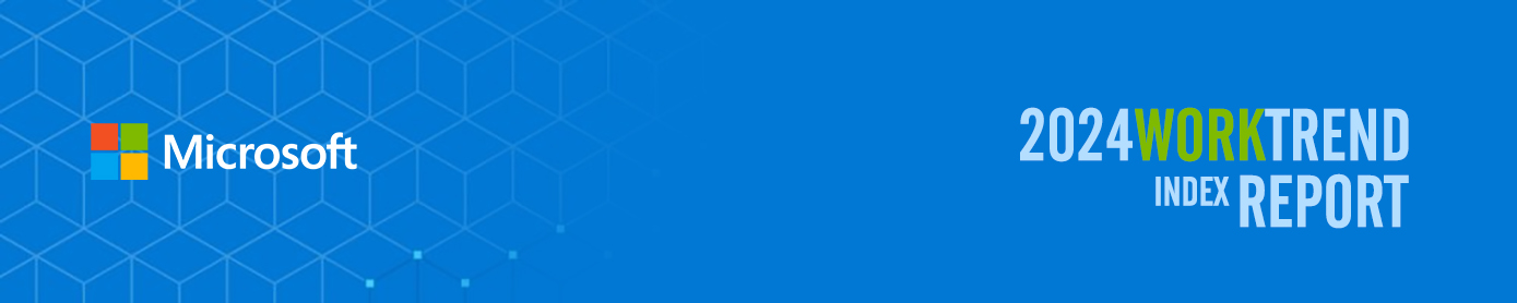 Microsoft, LinkedIn release the 2024 Work Trend Index Report - Advance ...